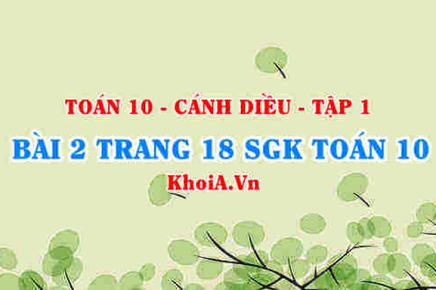 Bài 2 trang 18 SGK Toán 10 tập 1 Cánh Diều